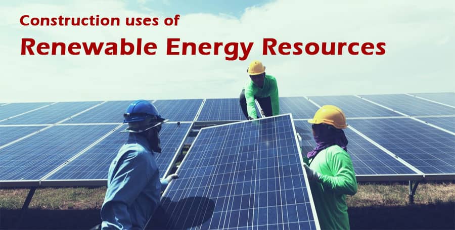 Construction Uses Of Renewable Energy Resources